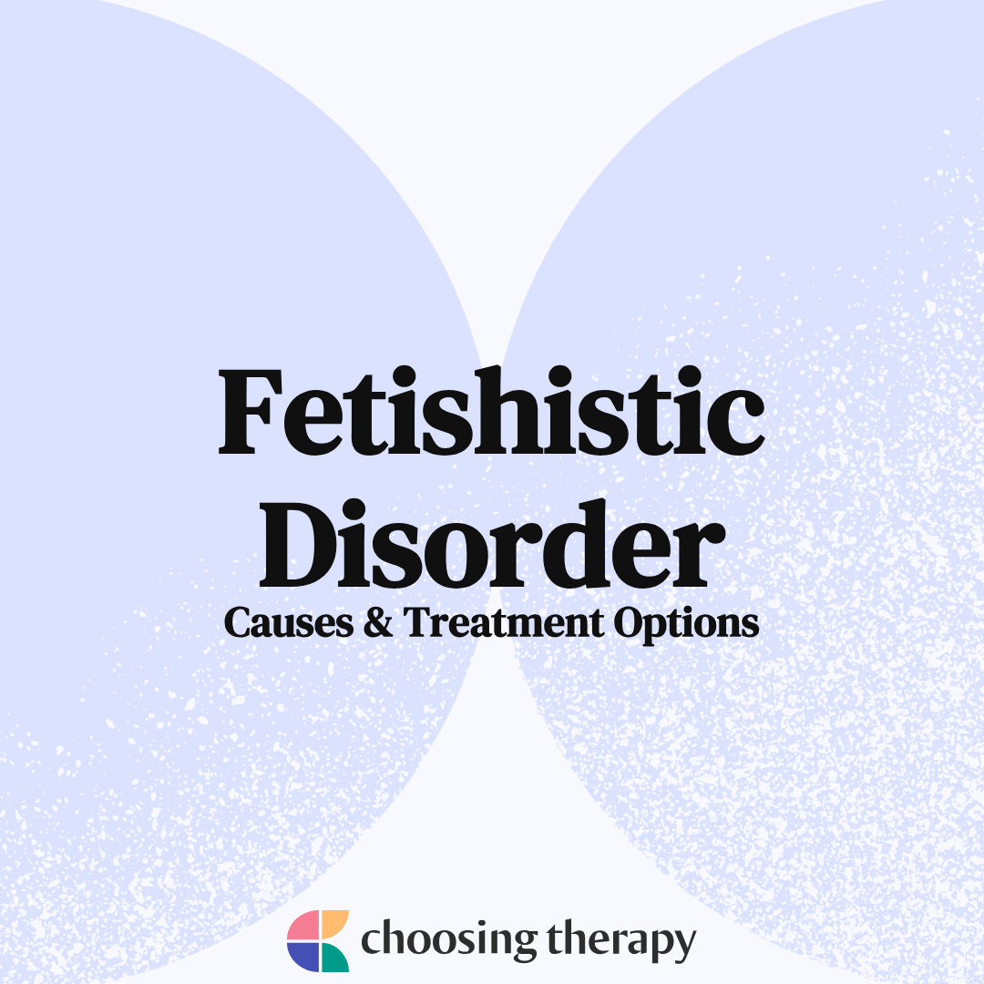 Fetishistic Disorder: Causes & Treatment Options