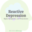 Reactive Depression: Signs, Symptoms, & Treatments