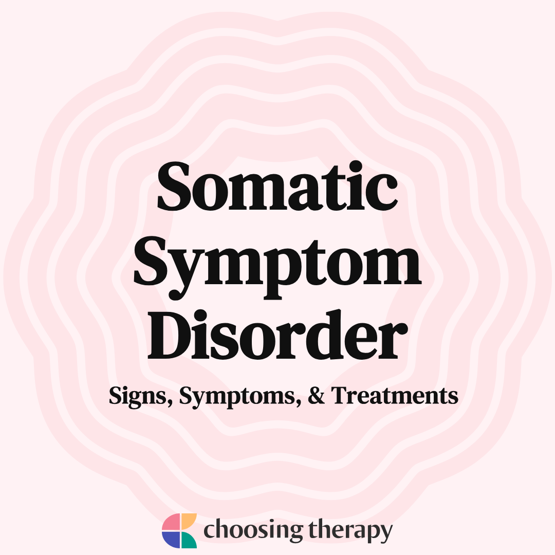 Somatic Symptom Disorder: Signs, Symptoms, & Treatments