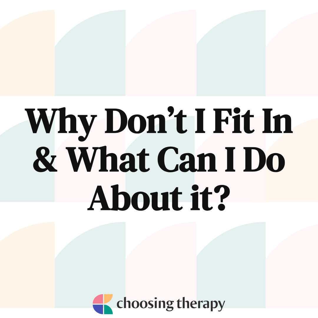 Why Don’t I Fit in & What Can I Do About It?