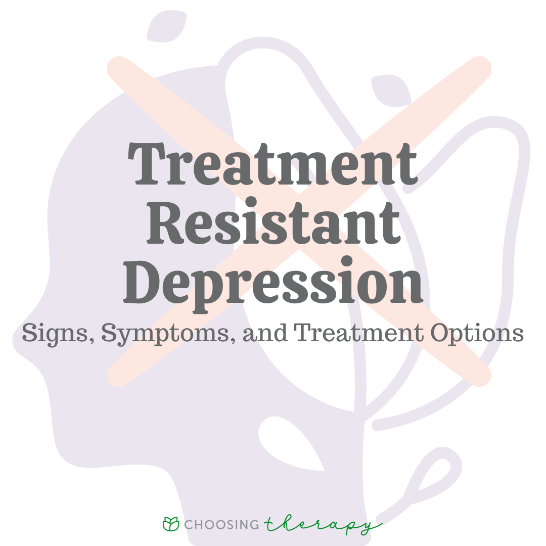 Treatment Resistant Depression: Signs, Symptoms, & Treatment Options Treatment Resistant Depression: Signs, Symptoms, & Treatment Options