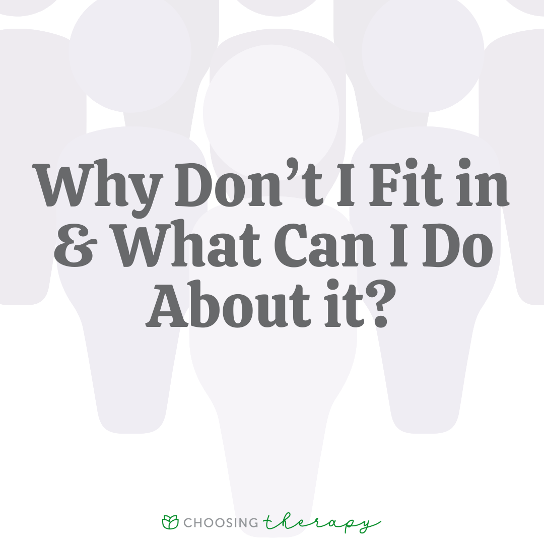 Why Don’t I Fit in & What Can I Do About it? - Choosing Therapy