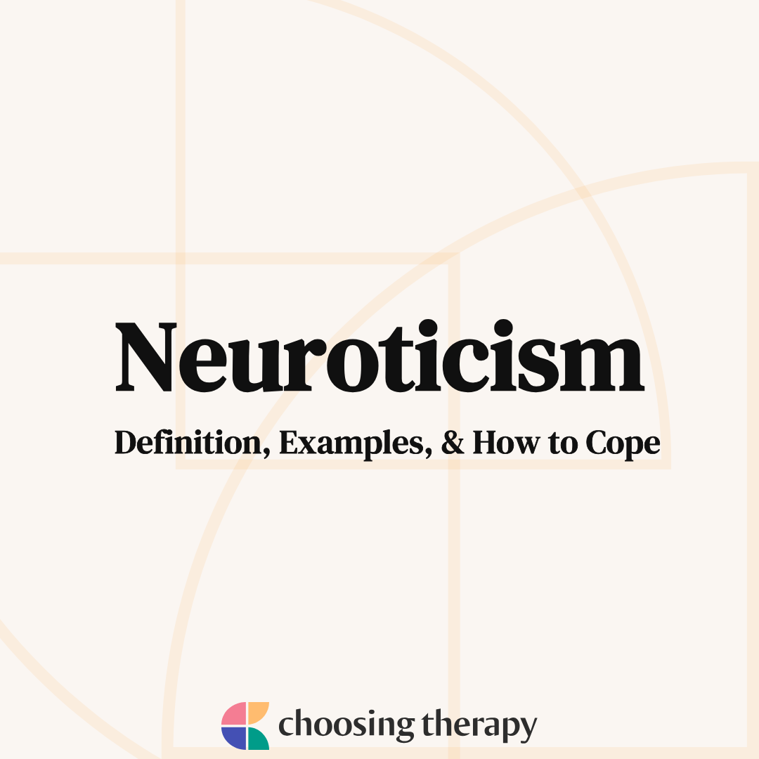 Neuroticism: Definition, Examples, & How to Cope | ChoosingTherapy.com