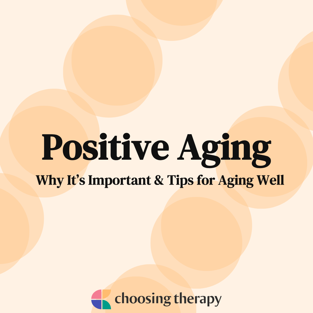 Positive Aging: Why It’s Important & Tips for Aging Well