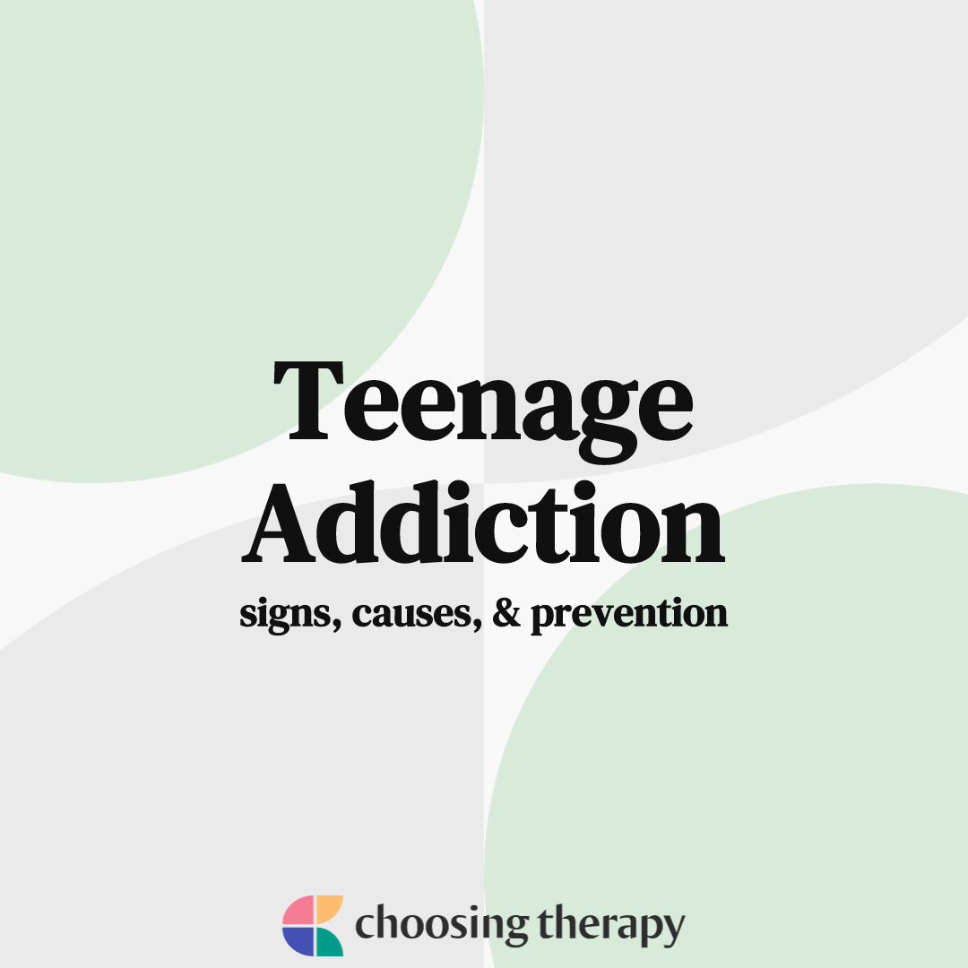 Teenage Addiction: Signs, Causes, & Prevention | ChoosingTherapy.com