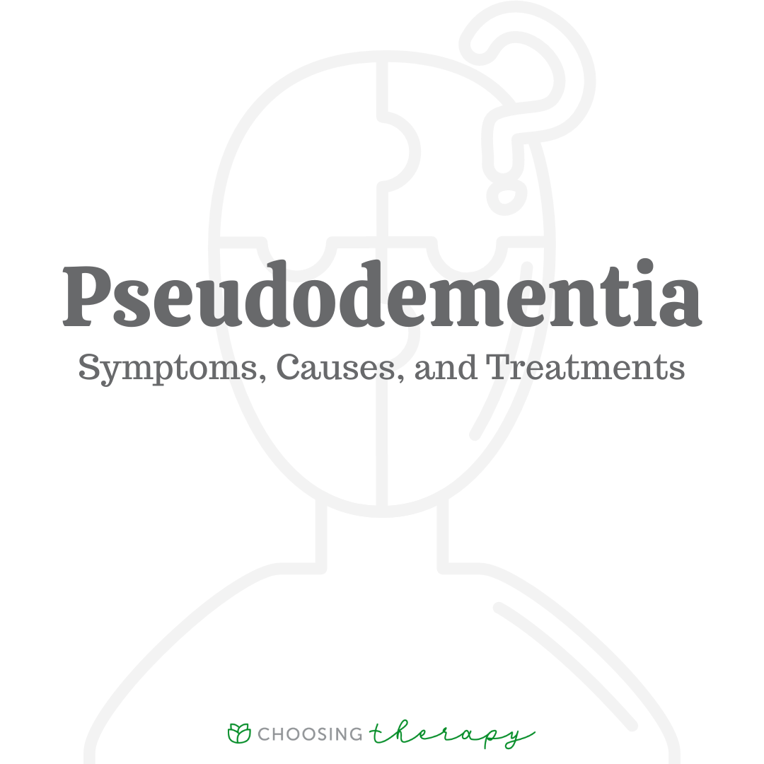 Pseudodementia: Symptoms, Causes, & Treatments - Choosing Therapy