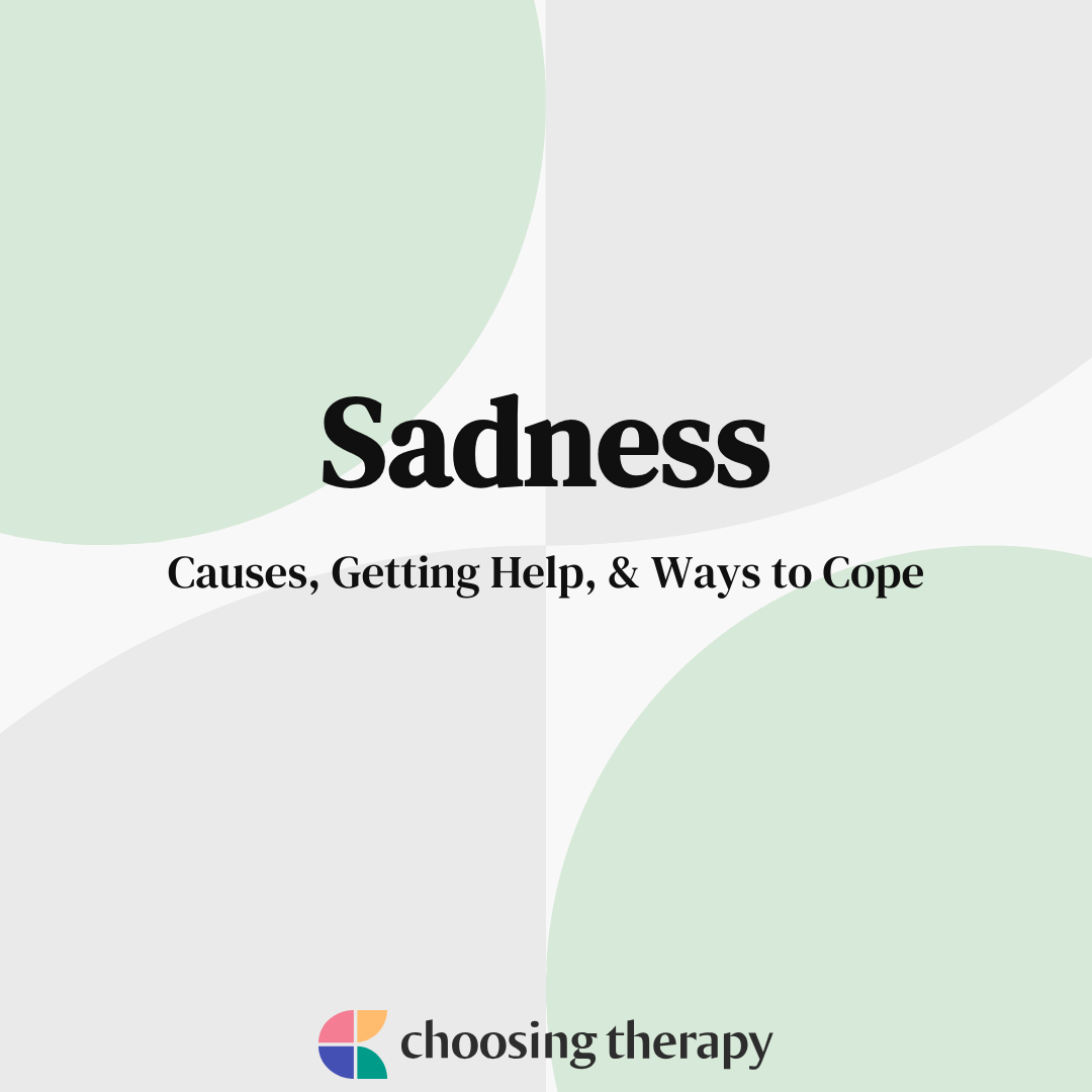 Sadness: Causes, Getting Help, & 10 Ways to Cope
