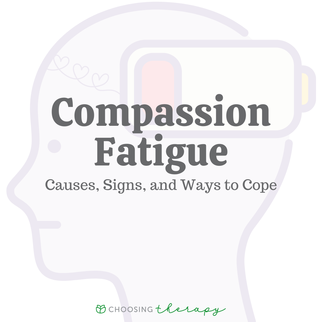 Compassion Fatigue: Causes, Signs, & Ways to Cope