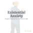 Existential Anxiety: Causes, Treatments, & How to Cope