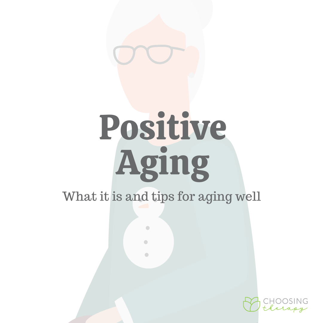 Positive Aging: What It Is & Tips for Aging Well - Choosing Therapy