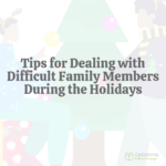 25 Tips for Dealing With Difficult Family Members During the Holidays