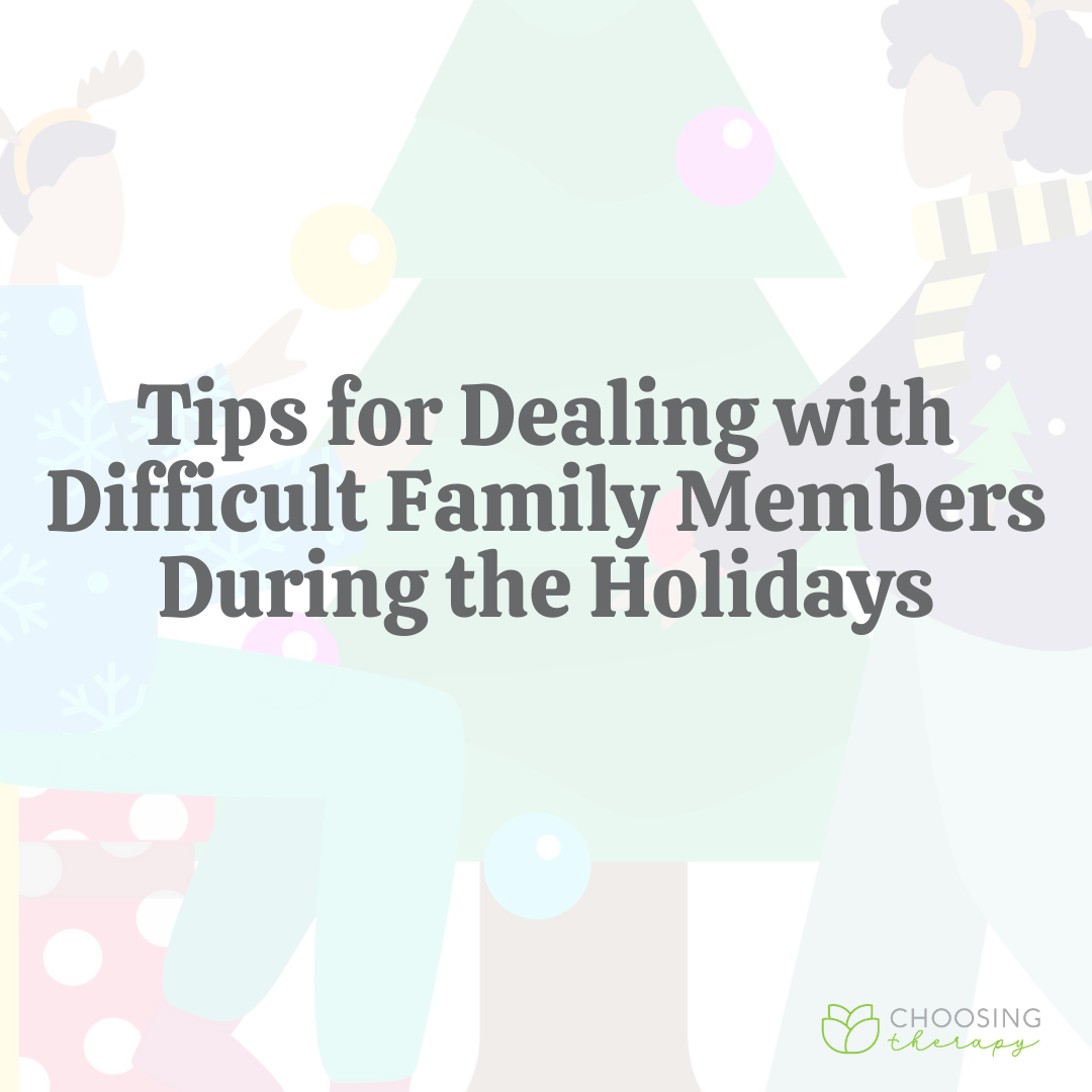 25 Tips for Dealing With Difficult Family Members During the Holidays
