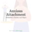 What Is an Anxious Attachment Style?