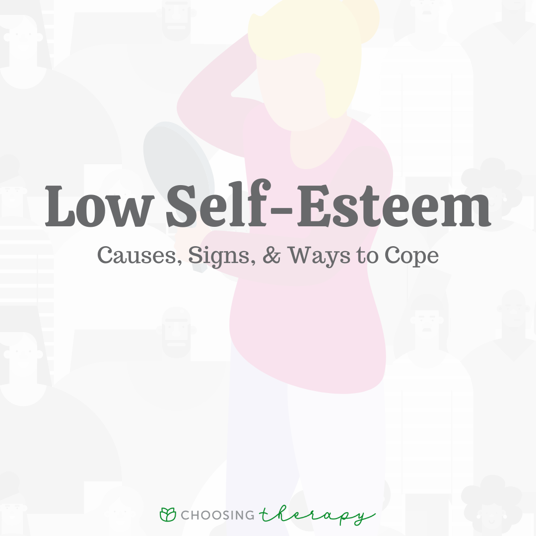 Low Self-Esteem: Causes, Signs, & 10 Ways to Cope - Choosing Therapy