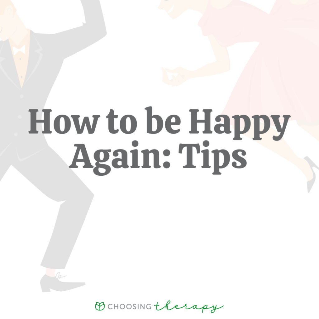 15 Tips to Find Happiness Again - Choosing Therapy