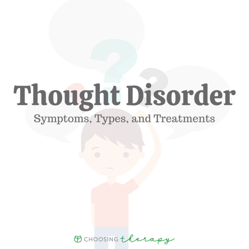 Thought Disorder: Symptoms, Types, & Treatments - Choosing Therapy