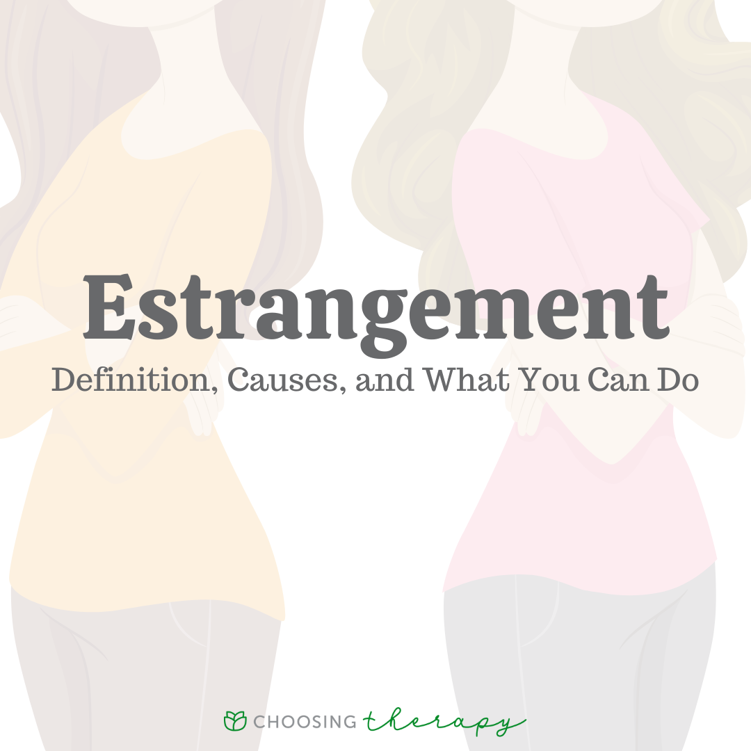 Estrangement: Definition, Causes, & What You Can Do - Choosing Therapy