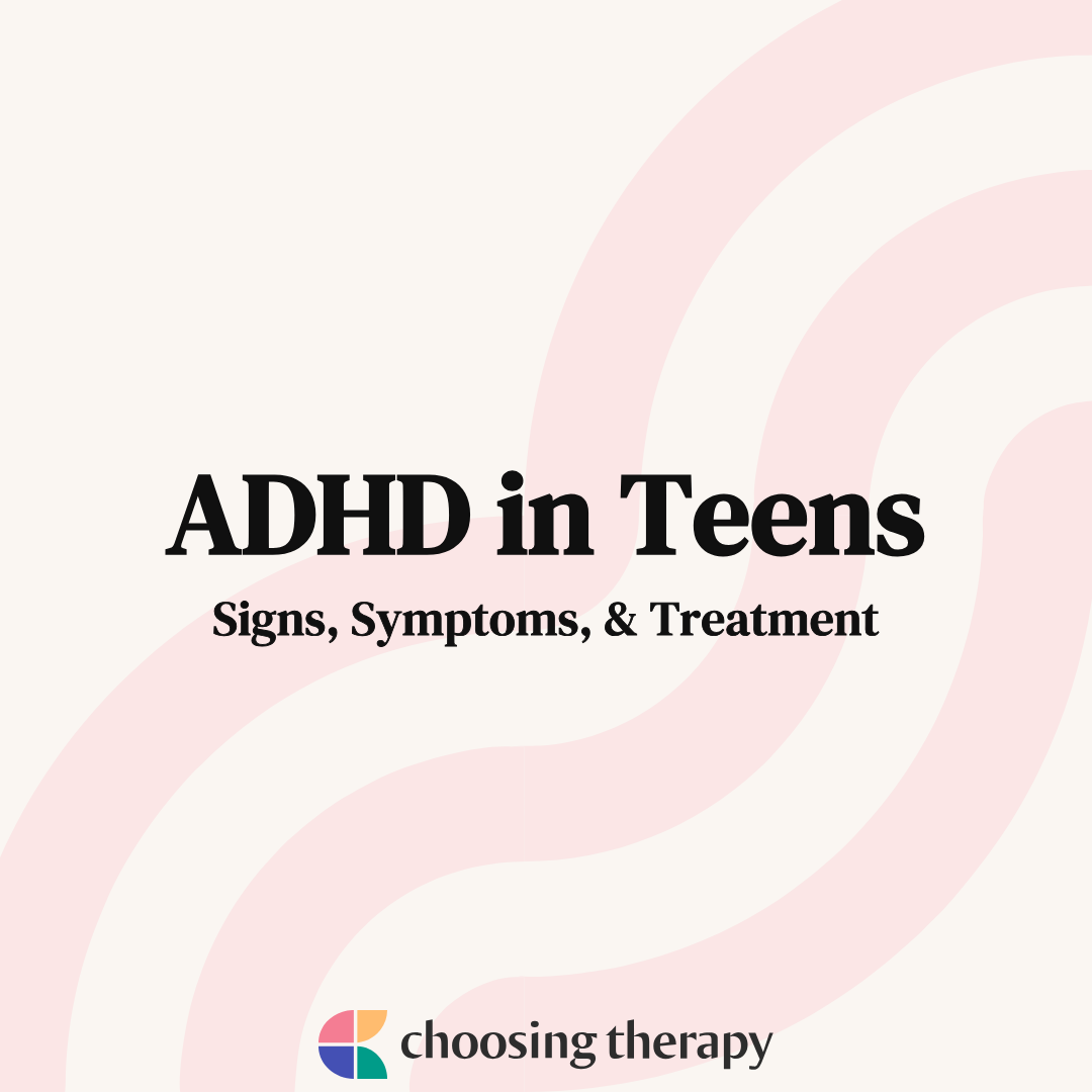 ADHD in Teens: Symptoms, Signs, & Treatment