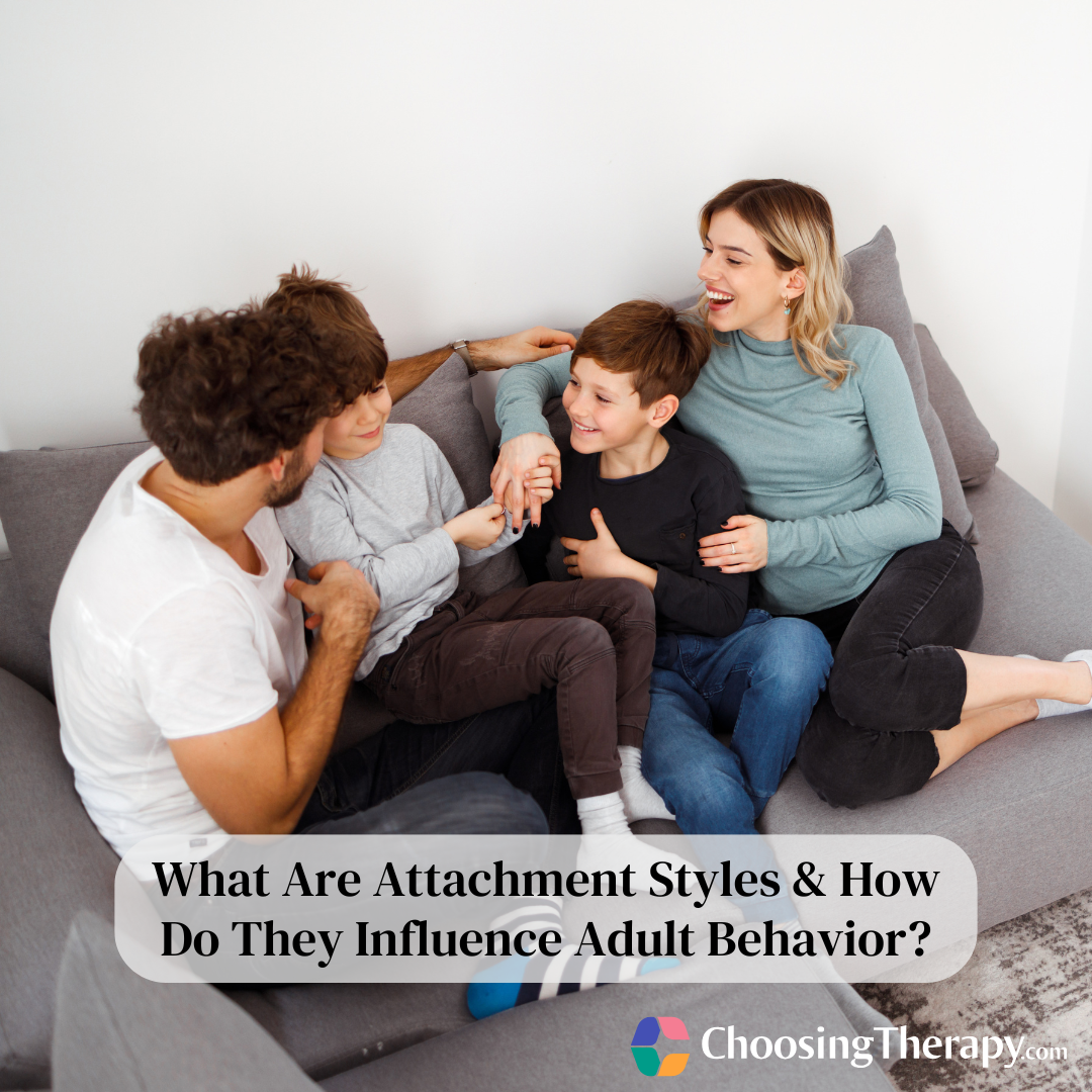 What Are Attachment Styles & How Do They Influence Adult Behavior?