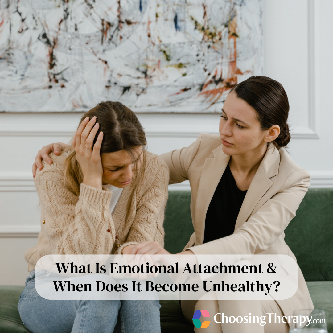 What Is Emotional Attachment & When Does It Become Unhealthy?