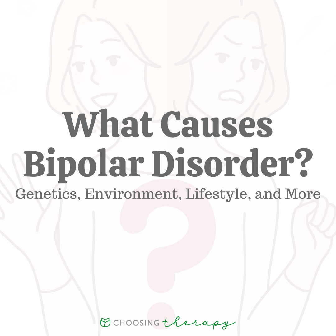 Causes & Risk Factors of Developing Bipolar Disorder Causes & Risk Factors of Developing Bipolar Disorder