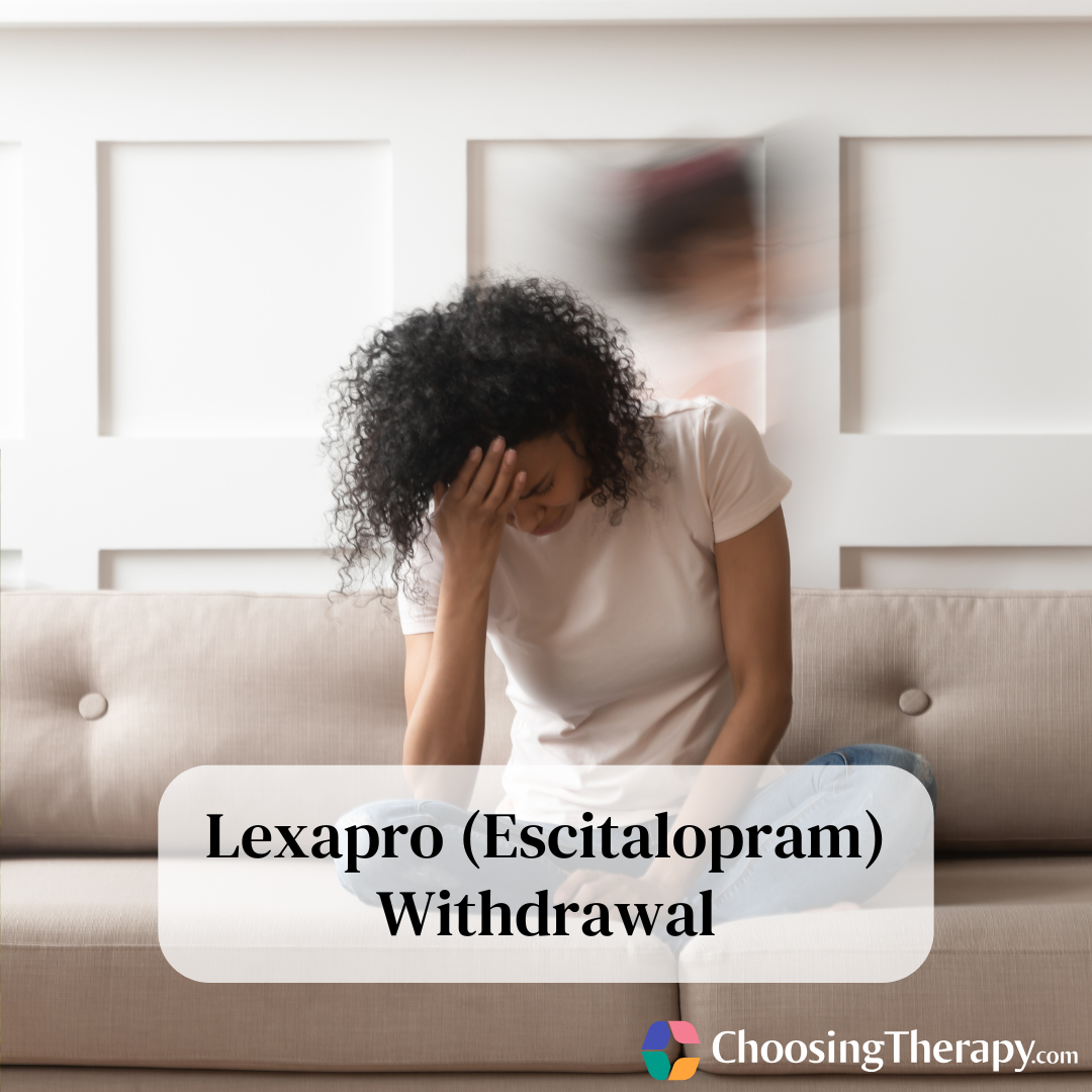 Lexapro Withdrawal: Symptoms, How Long They Last & Strategies for Relief