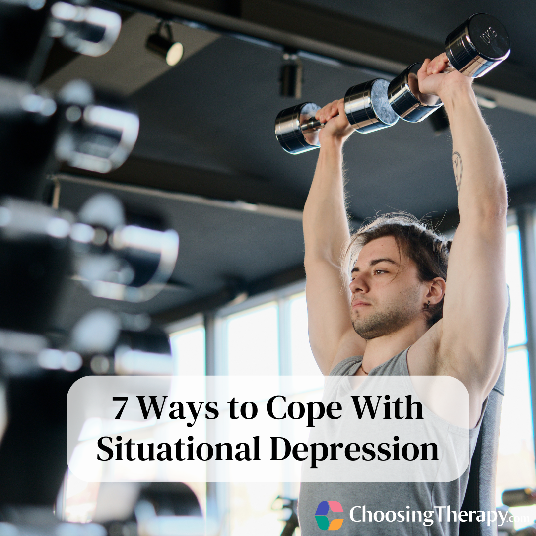 7 Ways to Cope With Situational Depression | ChoosingTherapy.com