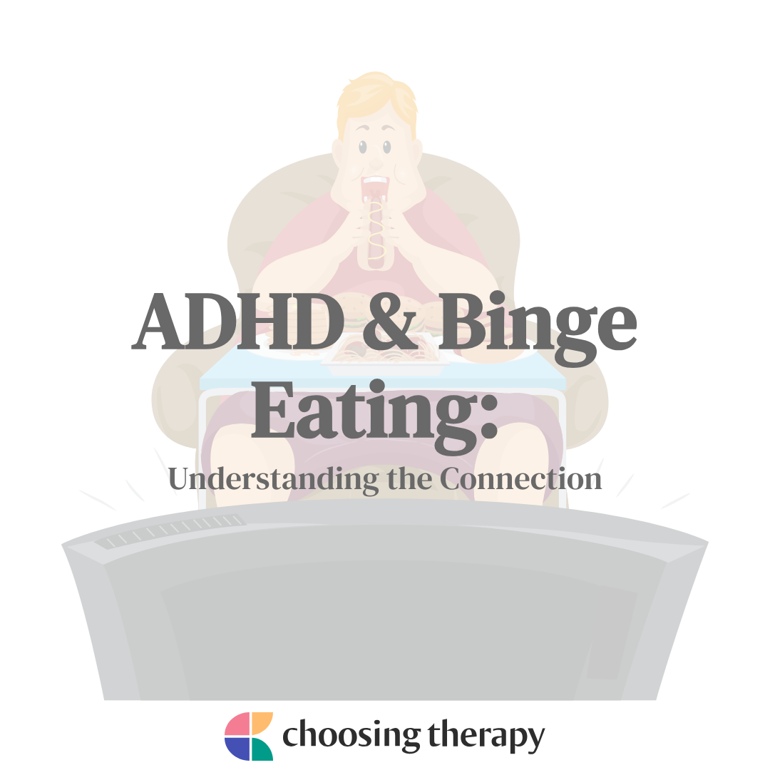 What Is the Connection Between ADHD & Binge Eating?