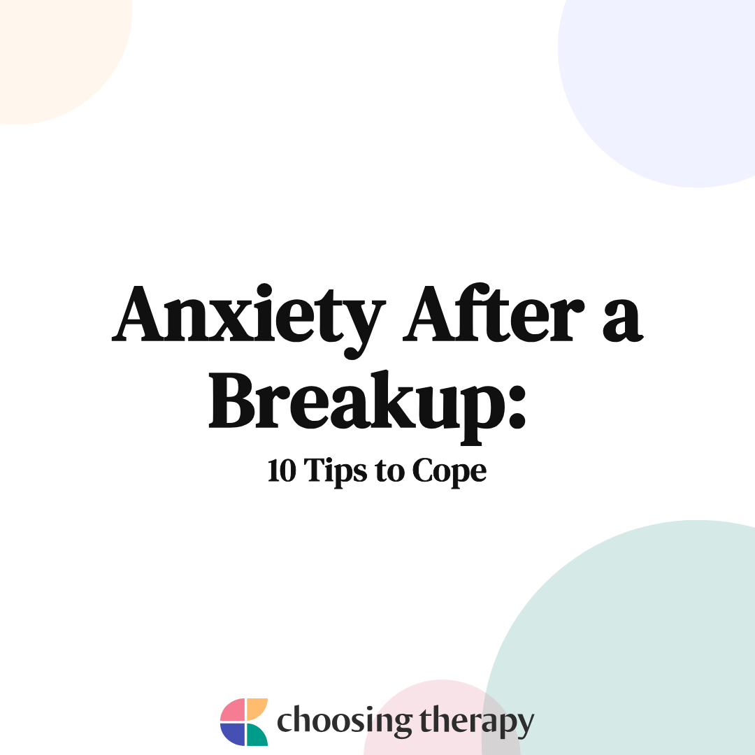 Anxiety After a Breakup: 10 Tips to Cope - Choosing Therapy
