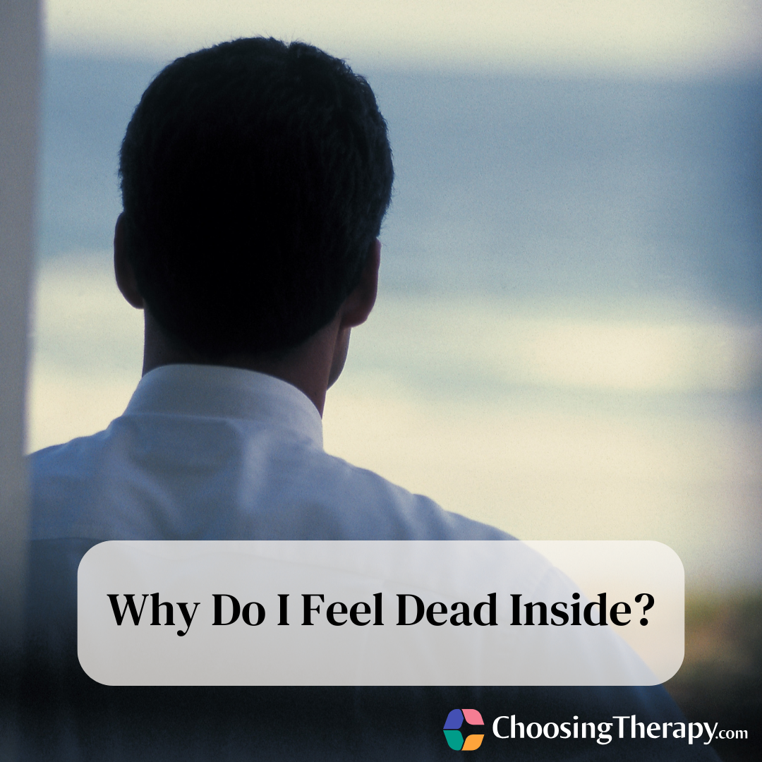 7 Reasons Why You May Feel Dead Inside & How to Cope
