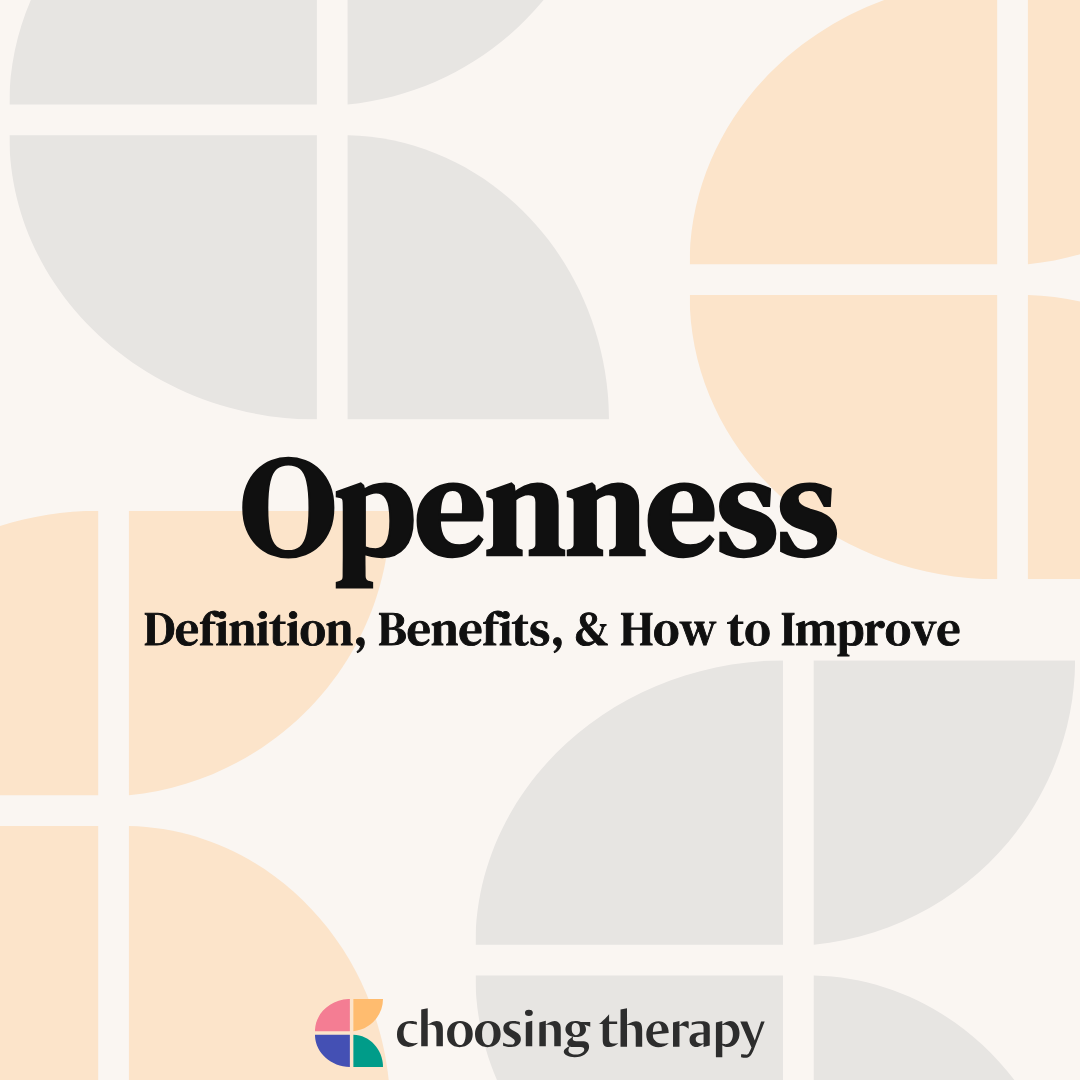 Openness: Definition, Benefits, & How to Improve | ChoosingTherapy.com