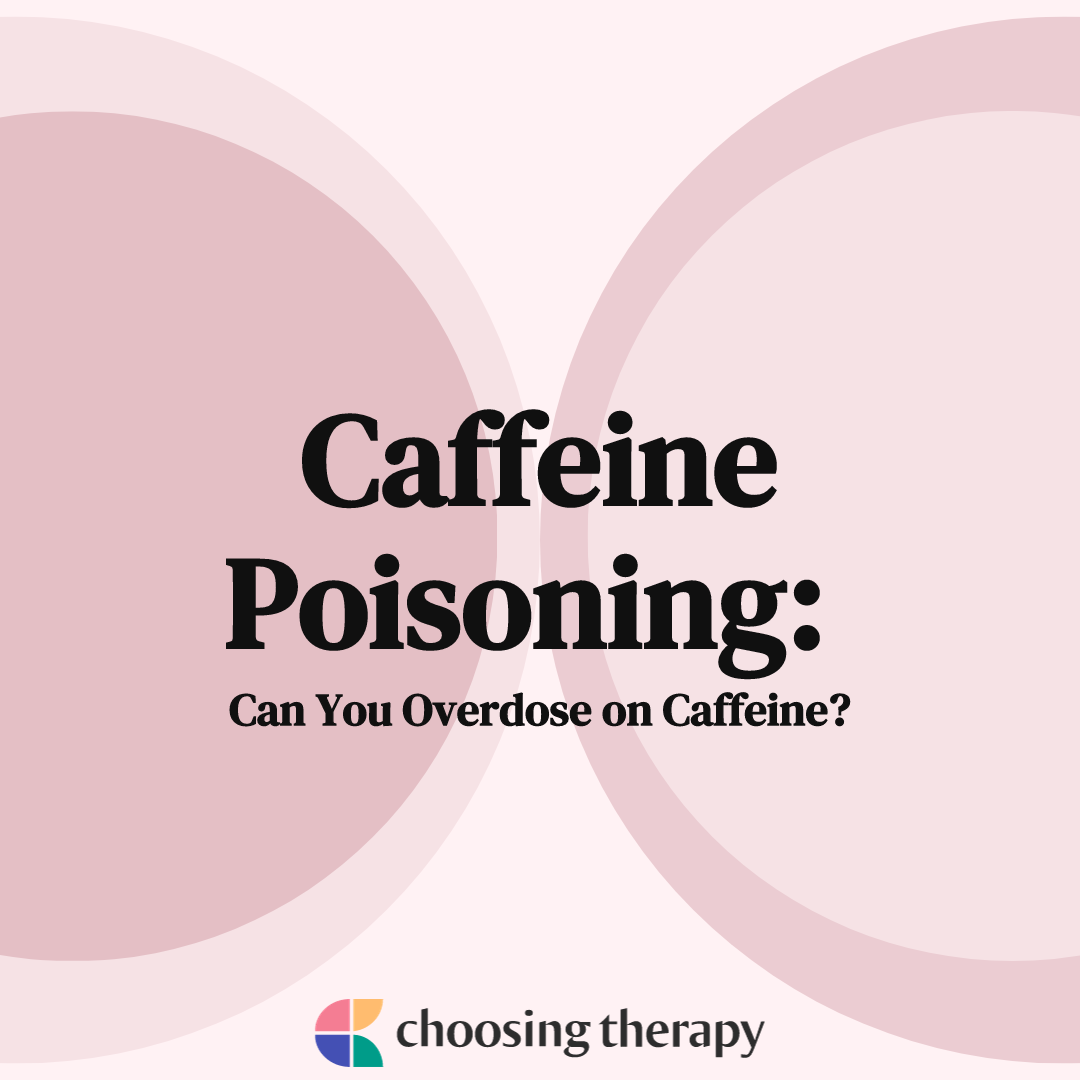 Caffeine Overdose: Symptoms, Side Effects, & Treatment