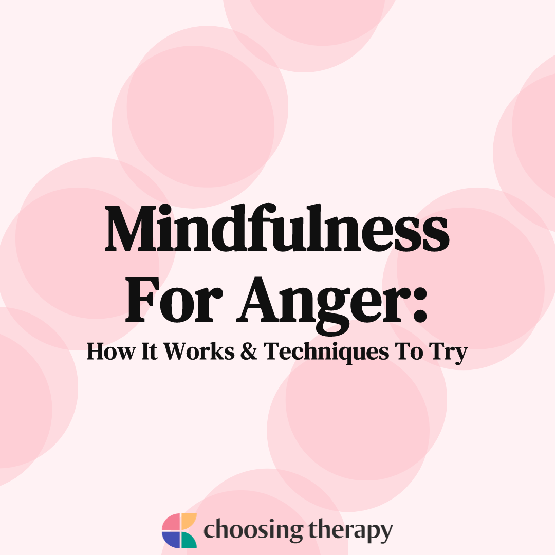 Mindfulness For Anger: What It Is & How It Helps