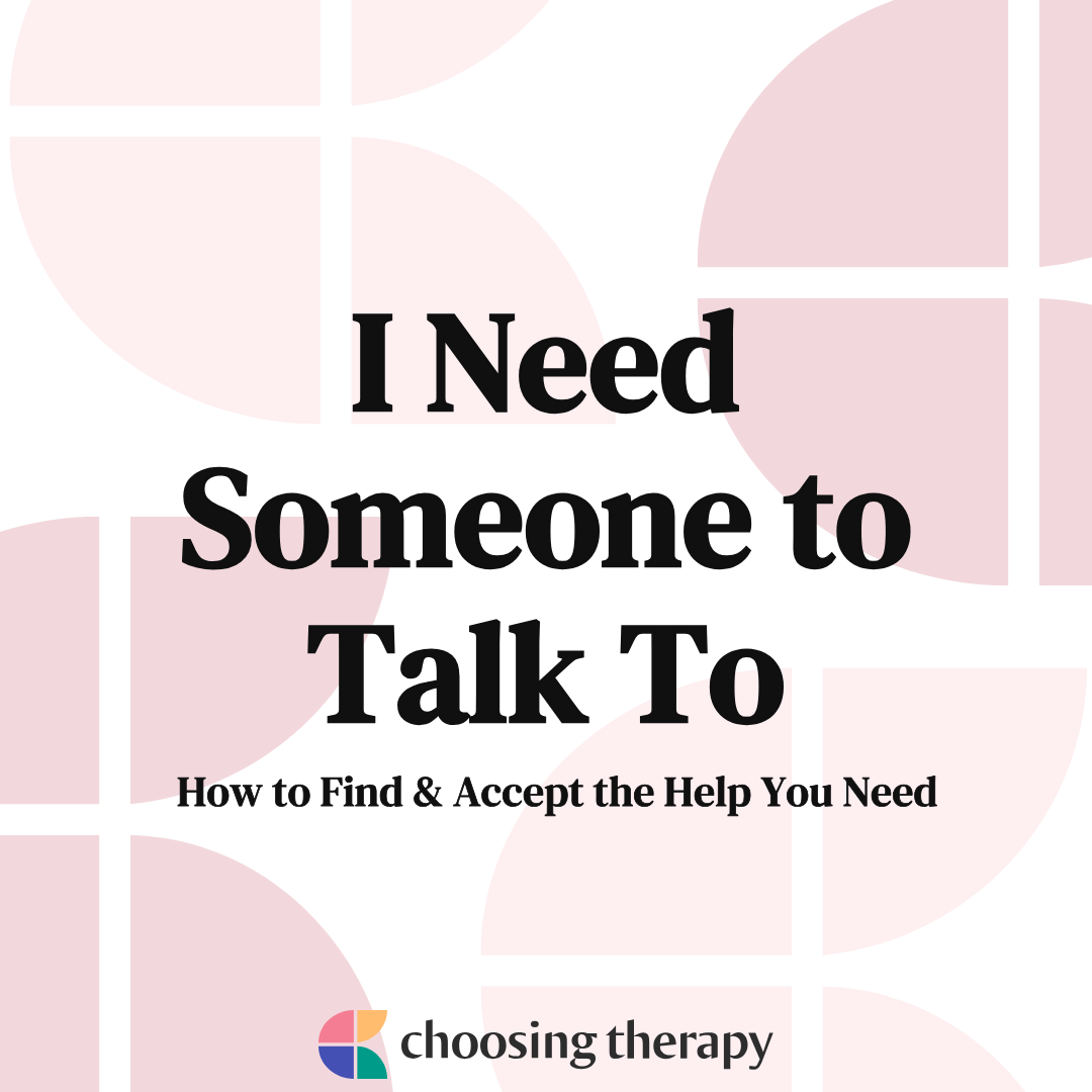 I Want to Talk to Someone: How to Get the Help You Need