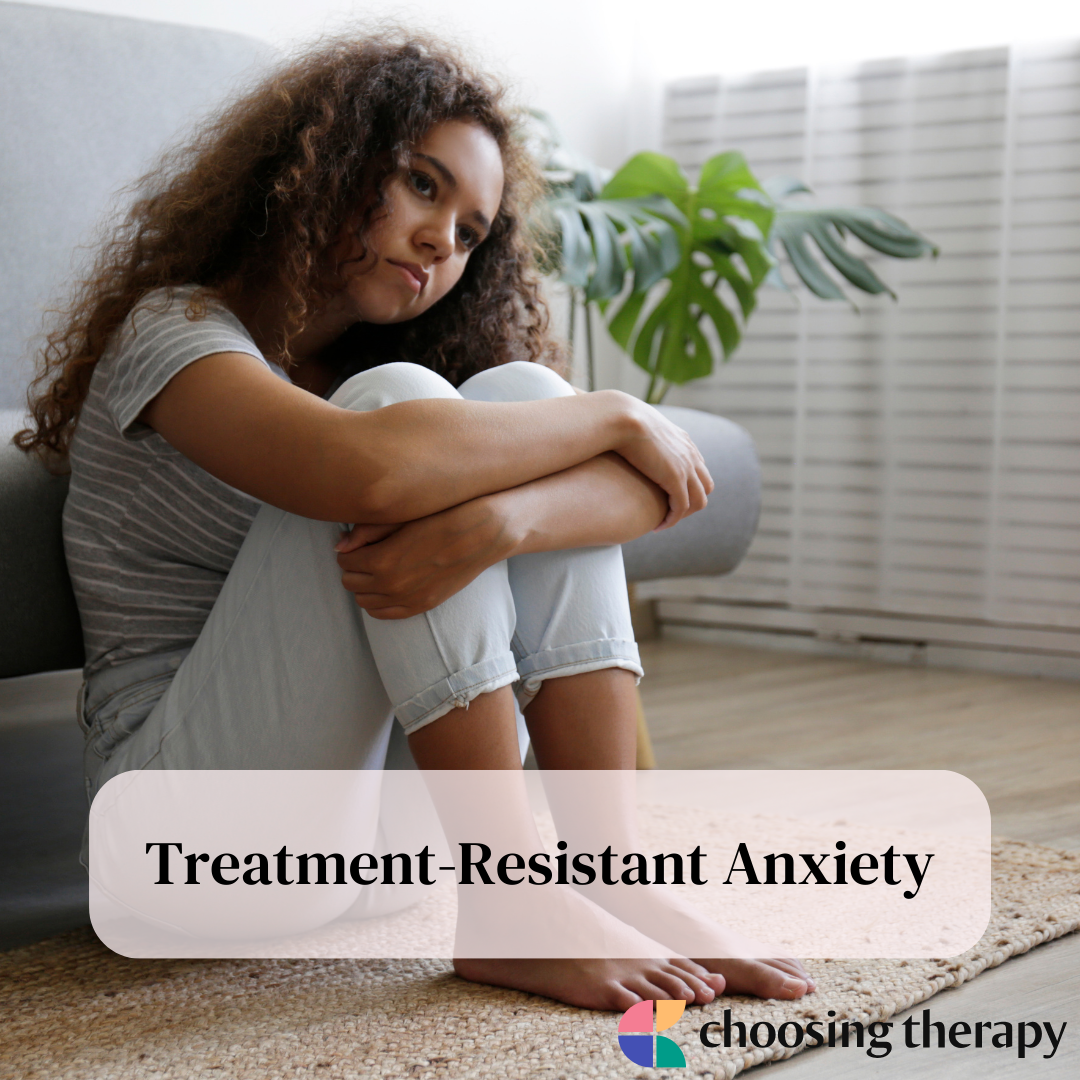 What Is Treatment-Resistant Anxiety?
