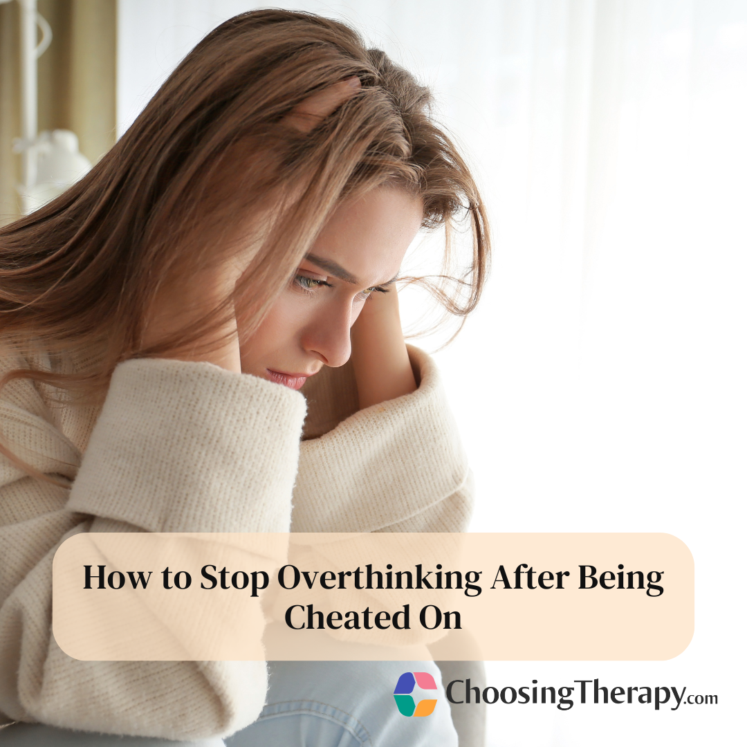 Overthinking After Being Cheated On: 15 Effective Ways to Stop