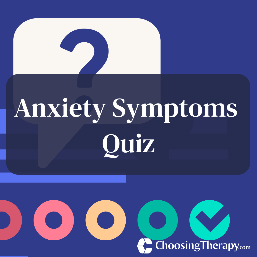 Anxiety Symptoms Quiz | ChoosingTherapy.com