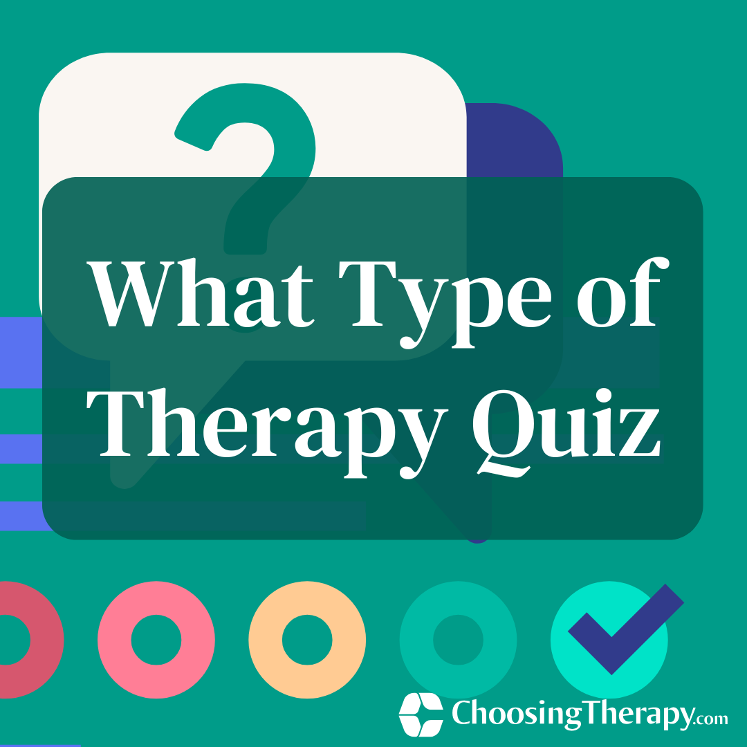 What Type of Therapy Do I Need Quiz | ChoosingTherapy.com